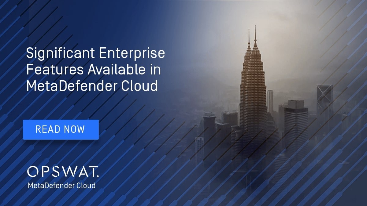 Significant Enterprise Features Available in MetaDefender Cloud - OPSWAT