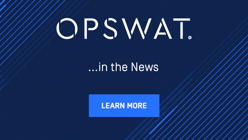 OPSWAT in the News - Leading Cybersecurity Publications - OPSWAT