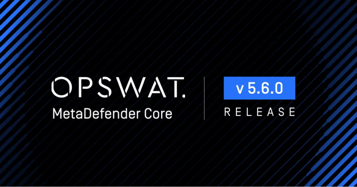 MetaDefender Core v5.6.0 Release - OPSWAT