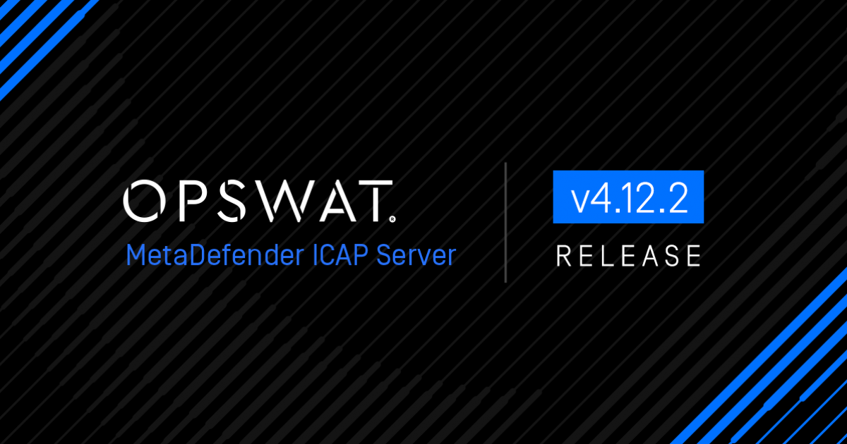 MetaDefender ICAP Server v4.12.2 Release - OPSWAT