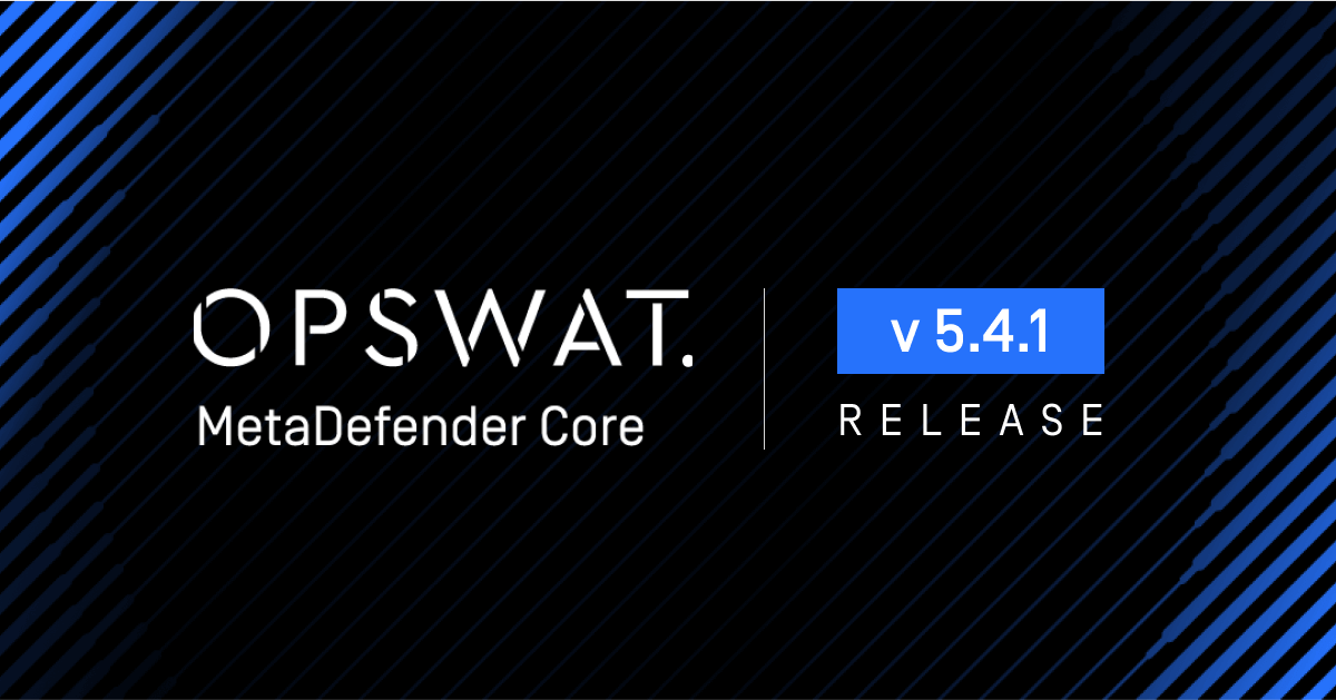 MetaDefender Core v5.4.1 Release - OPSWAT