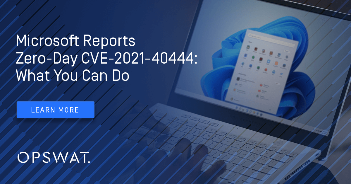 Microsoft Reports Zero-Day CVE-2021-40444, and What You Can Do - OPSWAT
