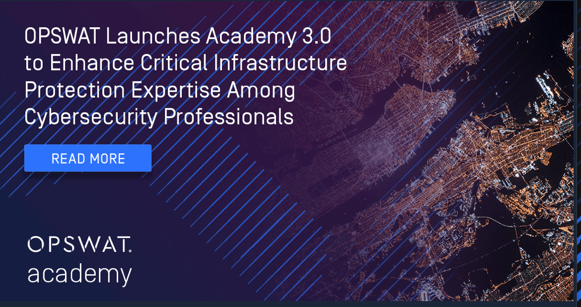 OPSWAT Academy 3.0 Launch Enhances Critical Infrastructure Protection Expertise - OPSWAT